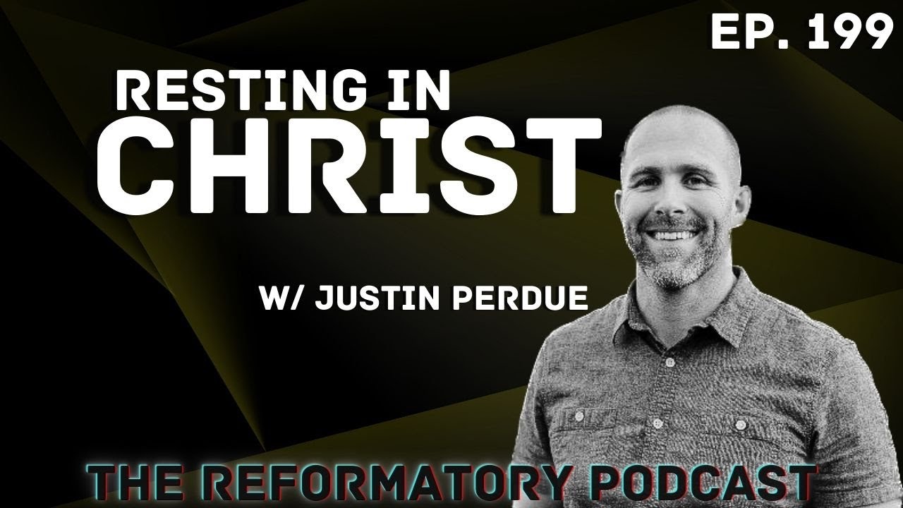 Resting In Christ w/Justin Perdue (Ep. 199) - YouTube
