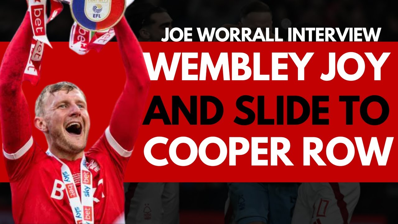 JOE WORRALL ON NOTTINGHAM FOREST WHIRLWIND YEARS AND STEVE COOPER ROW ...