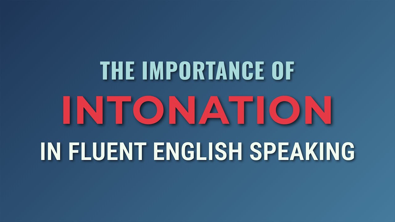 The Importance of Intonation in Fluent English Speaking - YouTube