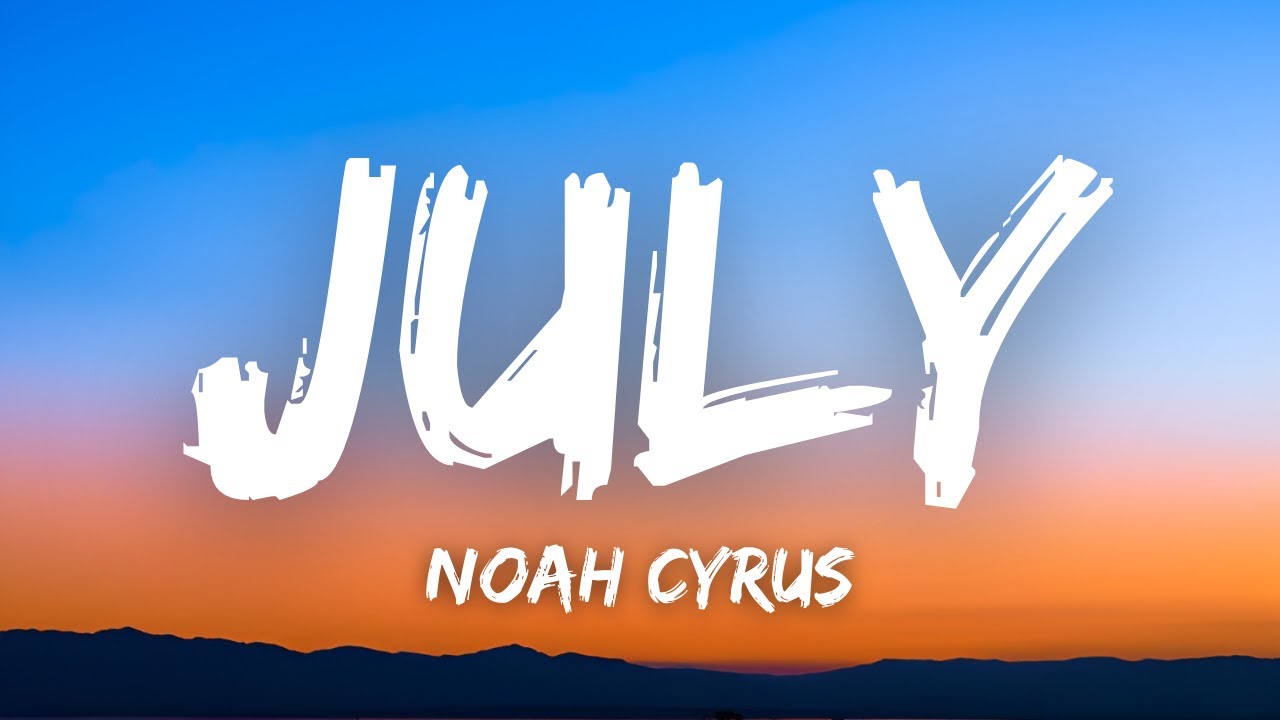 Noah Cyrus - July (Lyrics) - YouTube