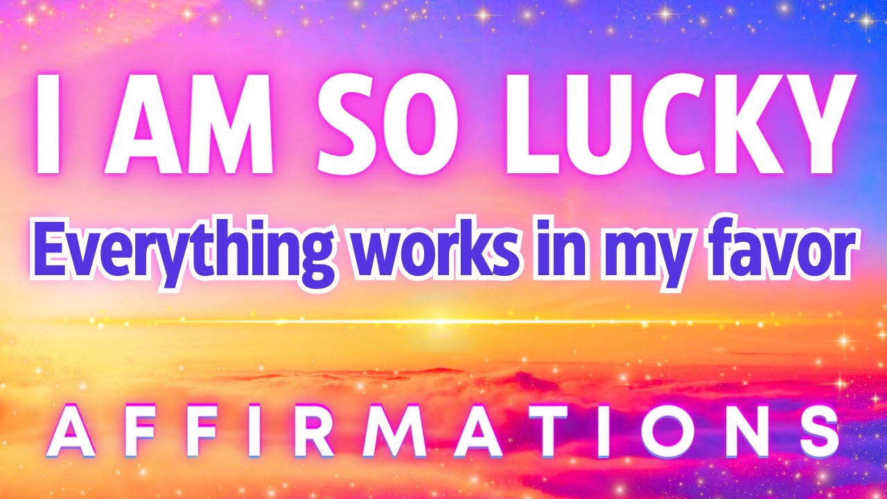 I AM SO LUCKY Affirmations Today is my Lucky Day! Everything Works in ...