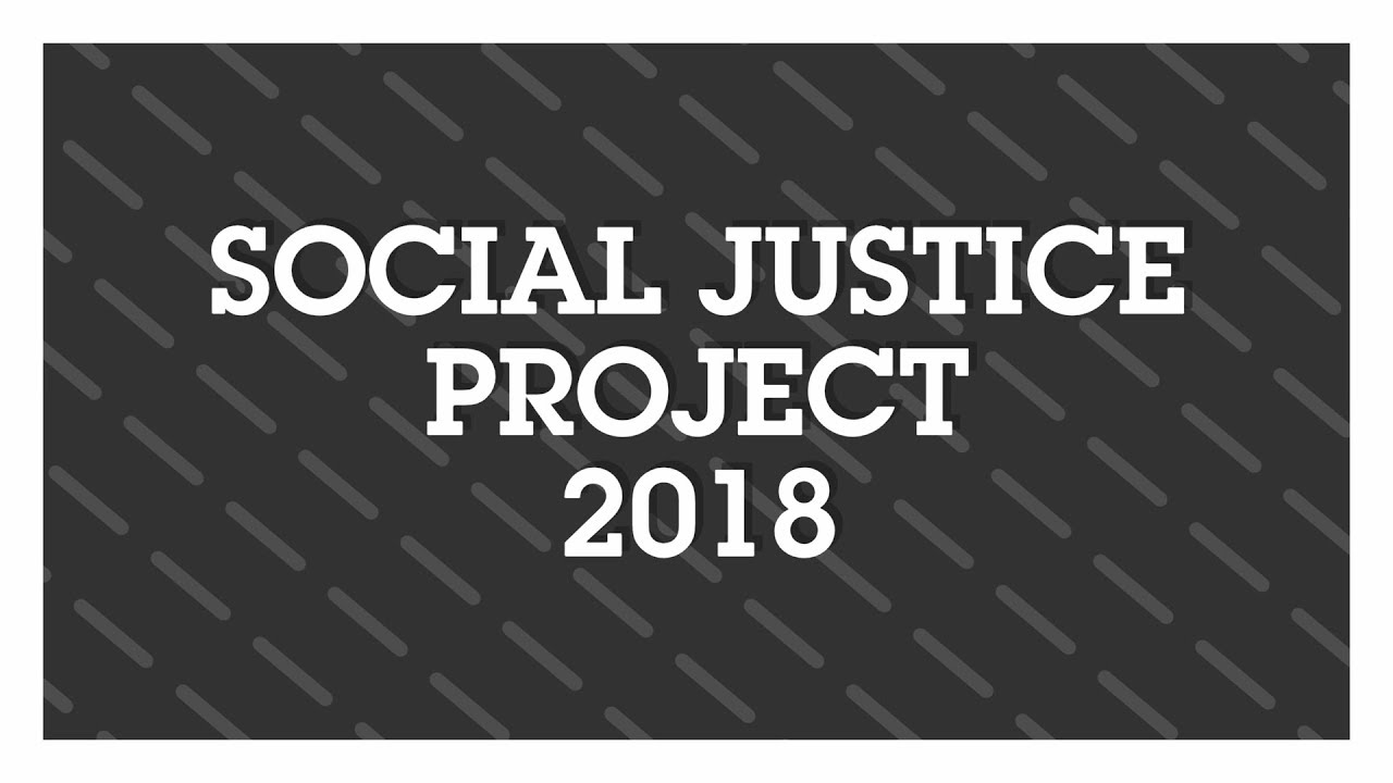 Social Justice Project 2018 - YouTube