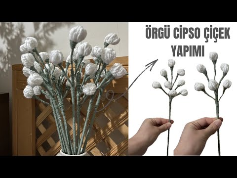 Örgü Cipso Çiçek Yapımı / Örgü Tomurcuk Yapımı / How to make a crochet bud 
