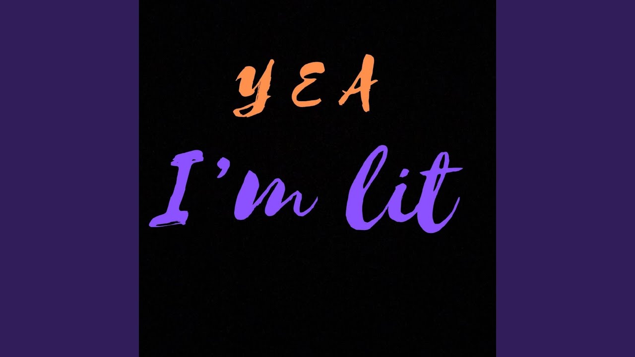 Yea I’m Lit - YouTube