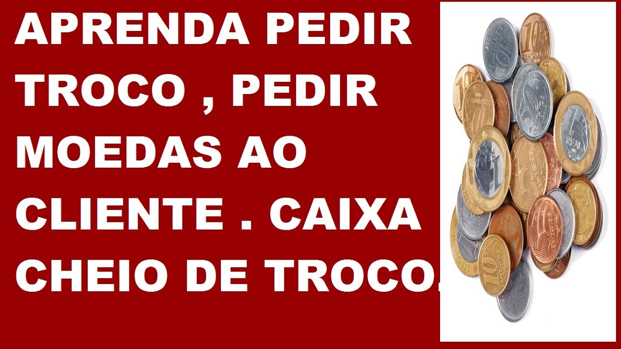 Aprenda como pedir troco ao cliente , caixa cheio de moedas .ótimo ...