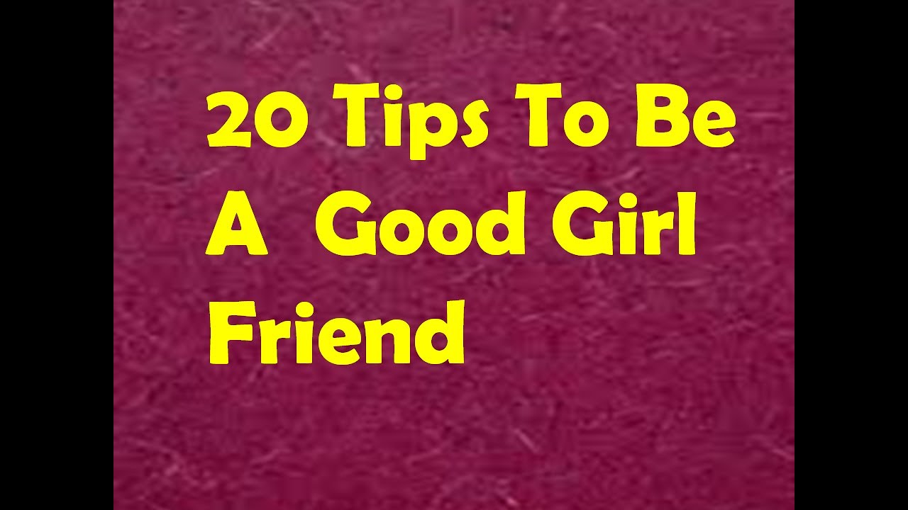 20 tips to Be a Good Girl Friend/ How To be a great girl friend - YouTube