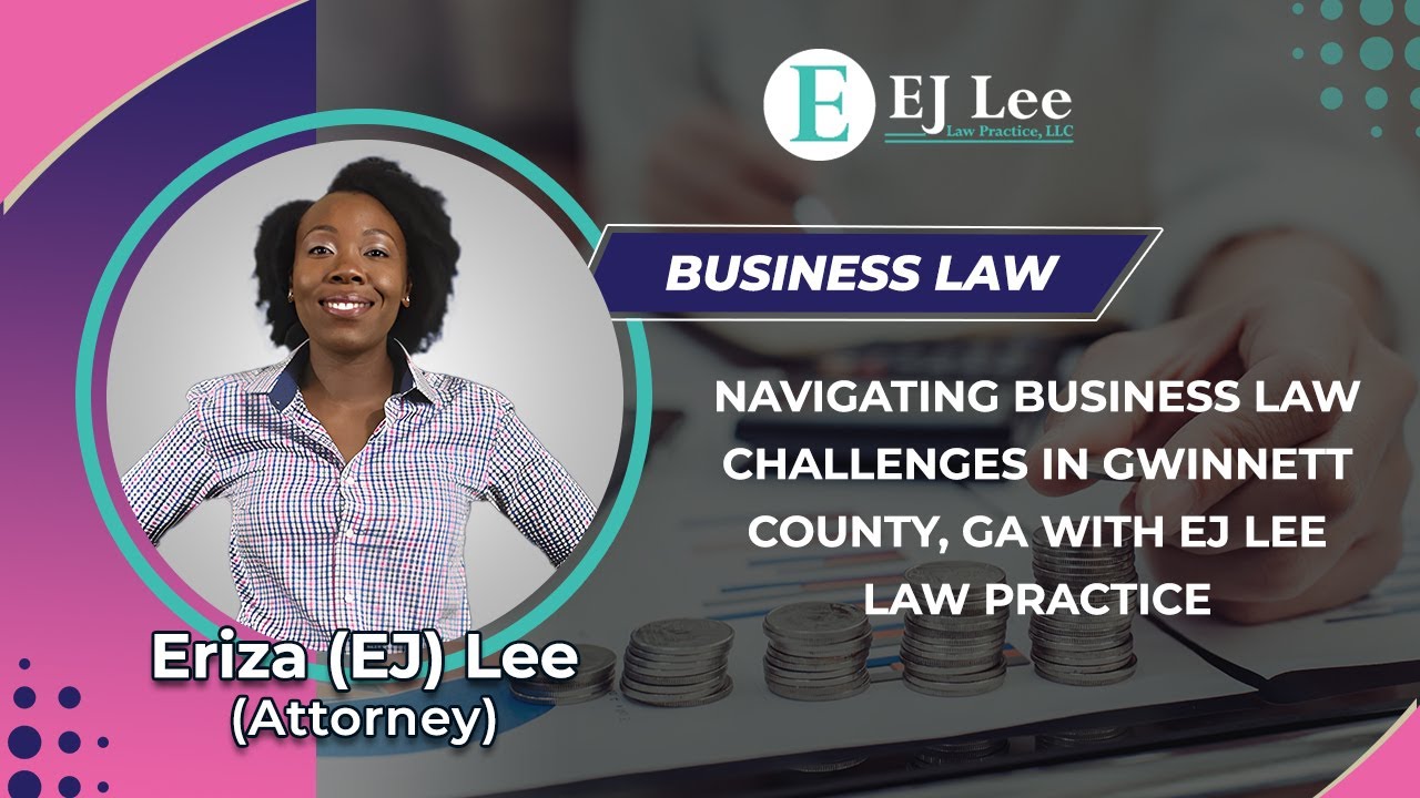 Navigating Business Law Challenges In Gwinnett County, GA With EJ Lee ...