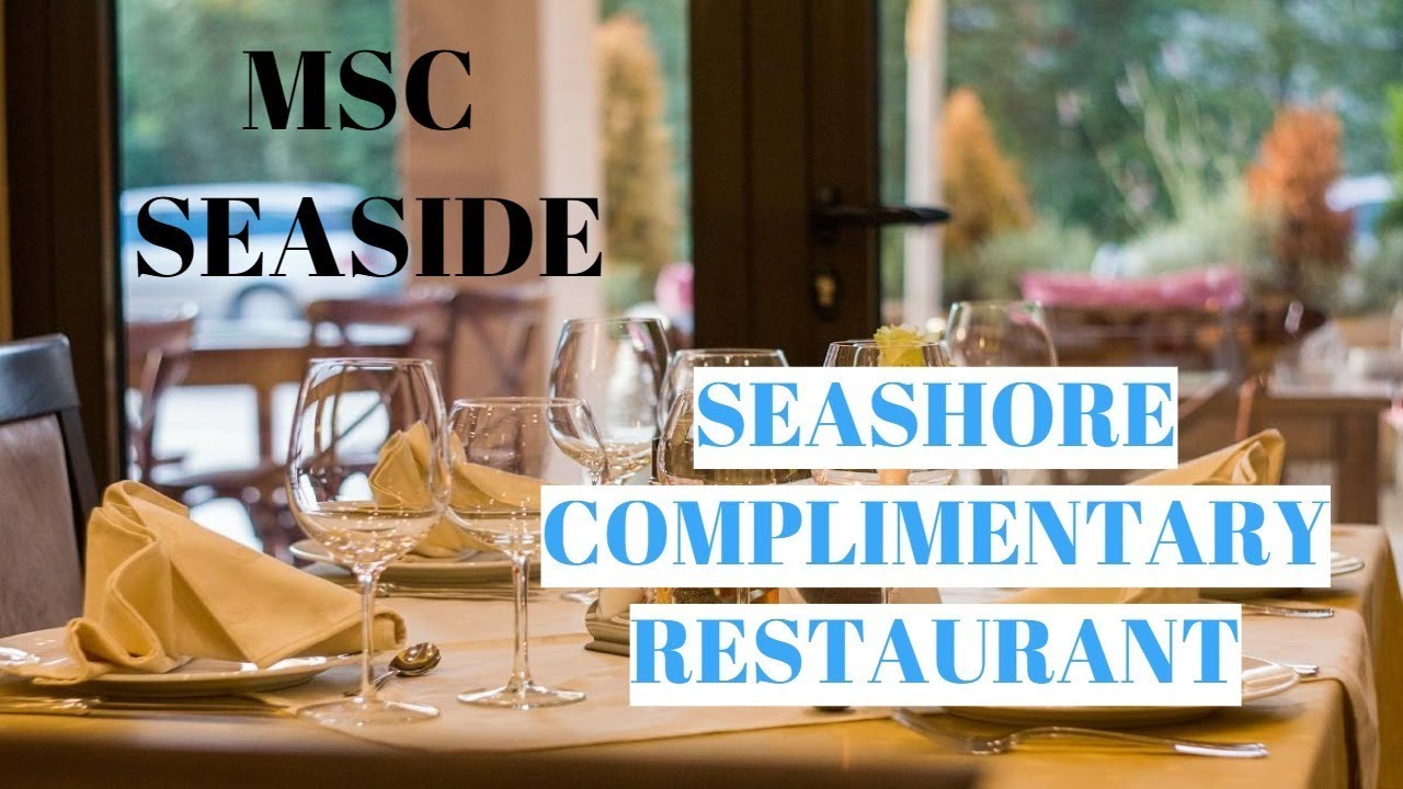 MSC SEASIDE COMPLIMENTARY RESTAURANT SEASHORE - YouTube