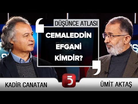 Cemaleddin Efgani ve Fikirleri - Ali Bulaç - Ümit Aktaş - Prof. Kadir Canatan - Düşünce Atlası