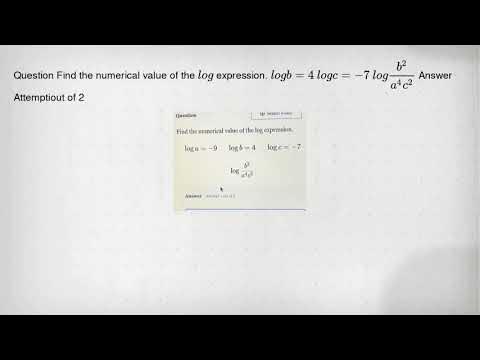 Question Find the numerical value of the log expression. logb=4 logc=-7 log(b^2)/(a^4)c^(2 ...