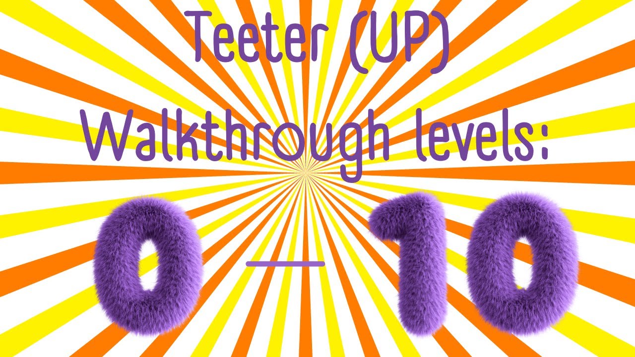 Teeter (UP) l Level 0-10 l Walkthrough - YouTube