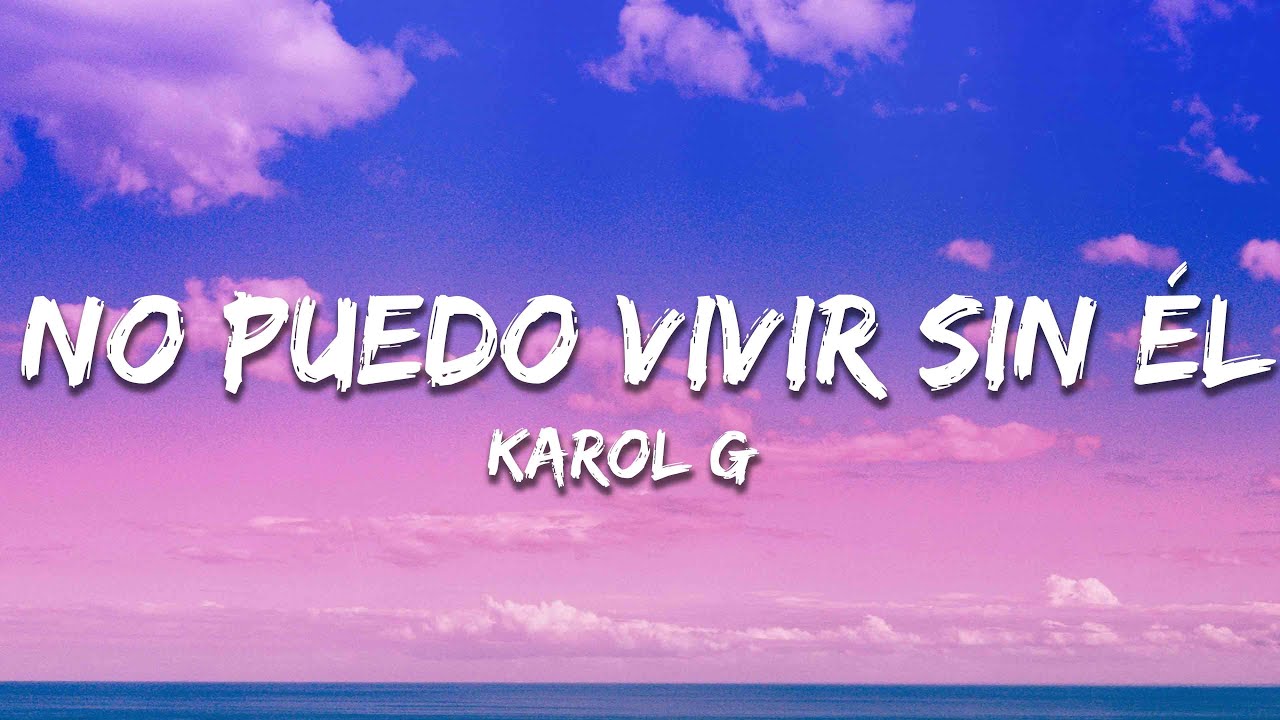 KAROL G - No Puedo Vivir Sin El (Letra/Lyrics) - YouTube
