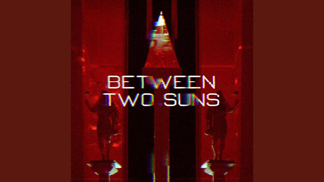 Between Two Suns - YouTube