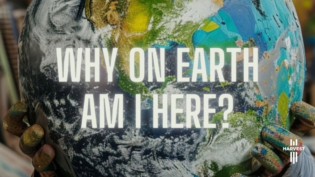 Why On Earth Am I Here? - YouTube