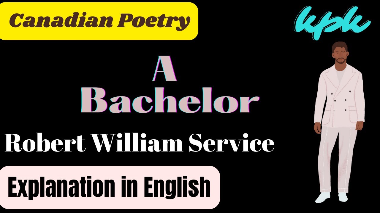 A Bachelor by Robert William Service Explanation in English || Canadian ...