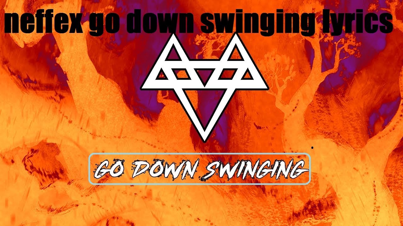 NEFFEX - Go Down Swinging - neffex go down swinging lyrics - neffex new ...
