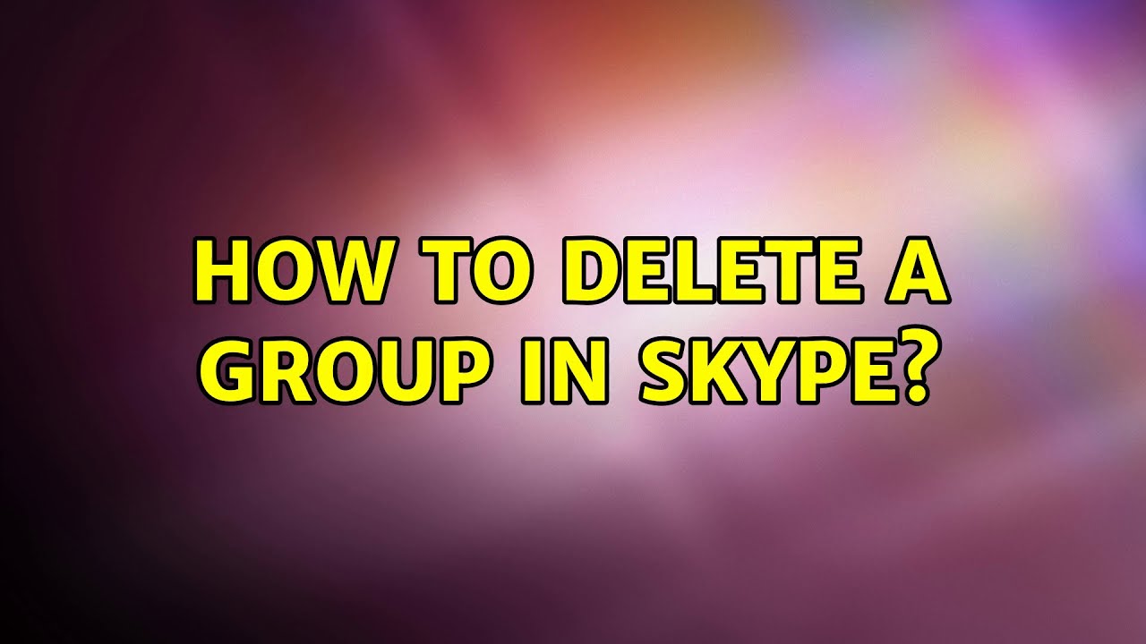 How to delete a group in Skype? (4 Solutions!!) - YouTube