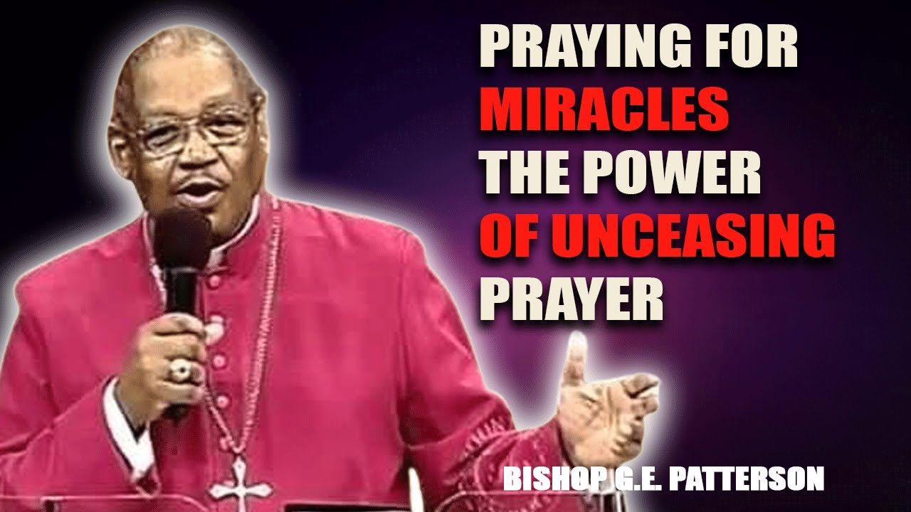 Bishop G.E. Patterson Sermons - Praying for Miracles - The Power of ...