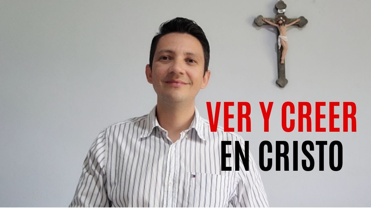 Ver Y Creer En Jesus Youtube