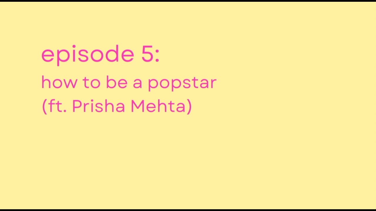episode 5: how to be a Pop Star! ft. Prisha Mehta - YouTube