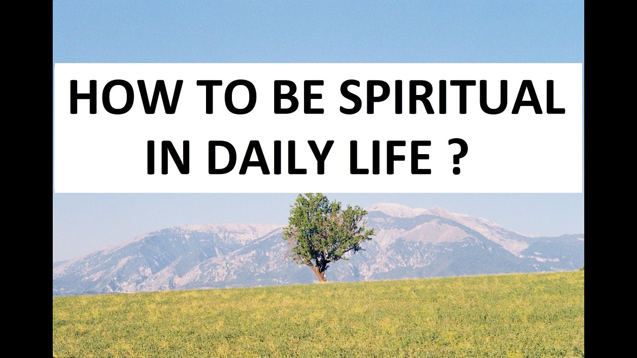 How to be spiritual in daily life - YouTube