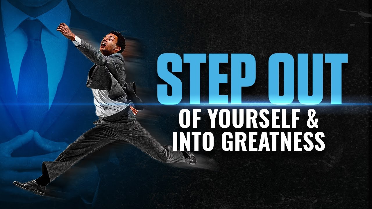 Step out of yourself and into something greater! - YouTube
