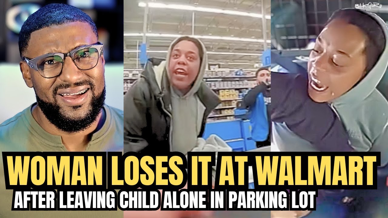 Woman Loses It At Walmart After Leaving Child Alone In Parking Lot ...
