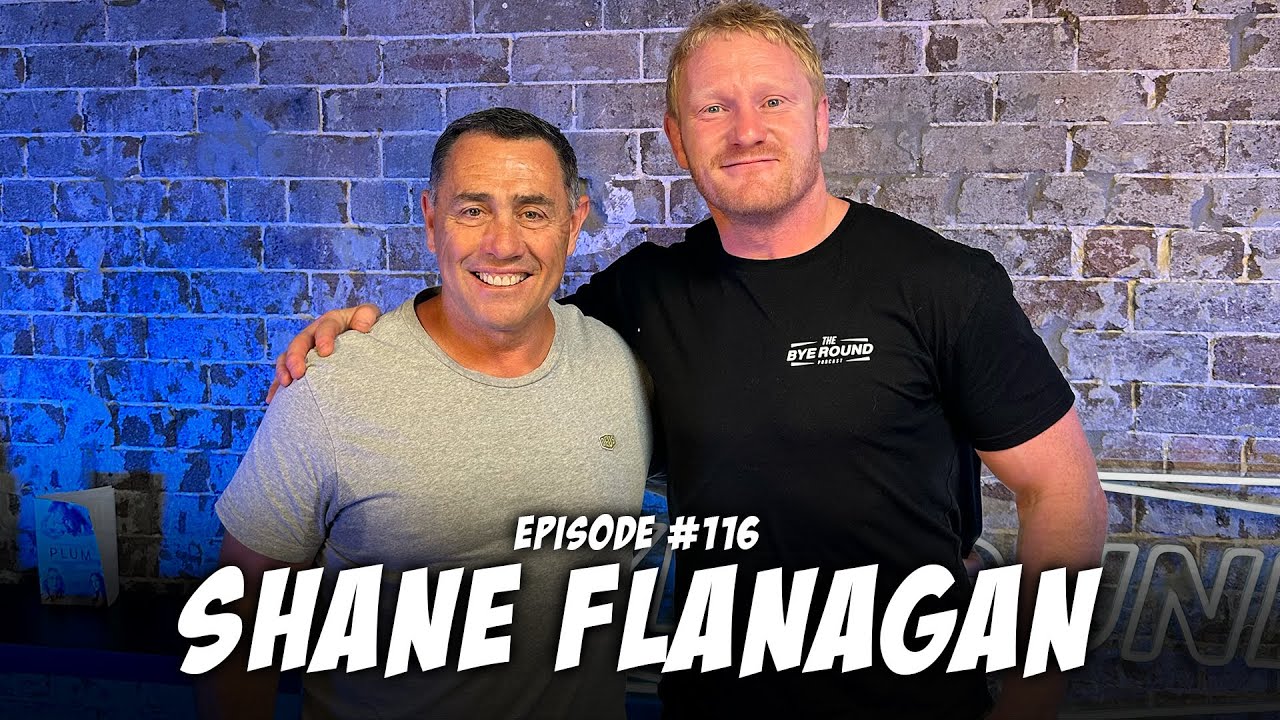 #116 Shane Flanagan | The Bye Round with James Graham - YouTube