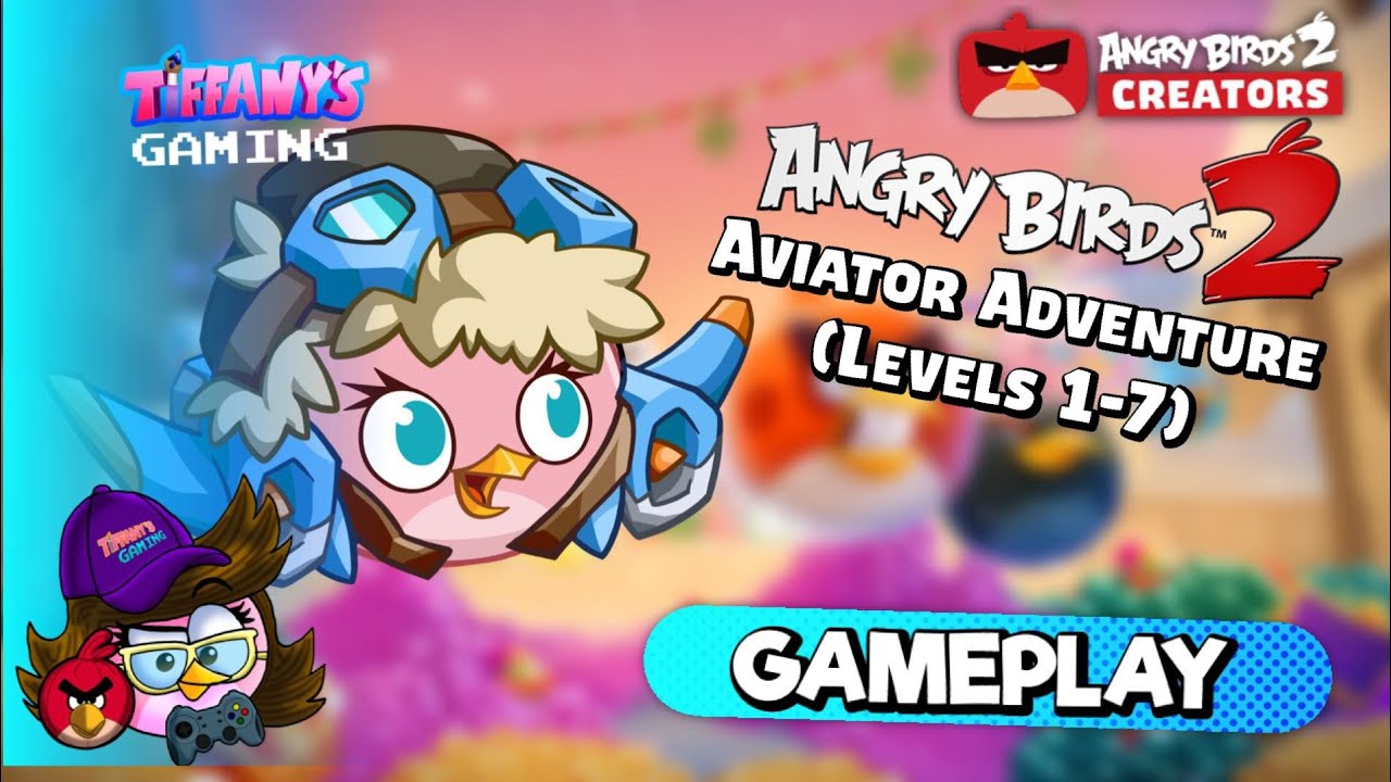 Angry Birds 2: The Aviator Adventure (Levels 1-7) | Tiffany's Gaming ...