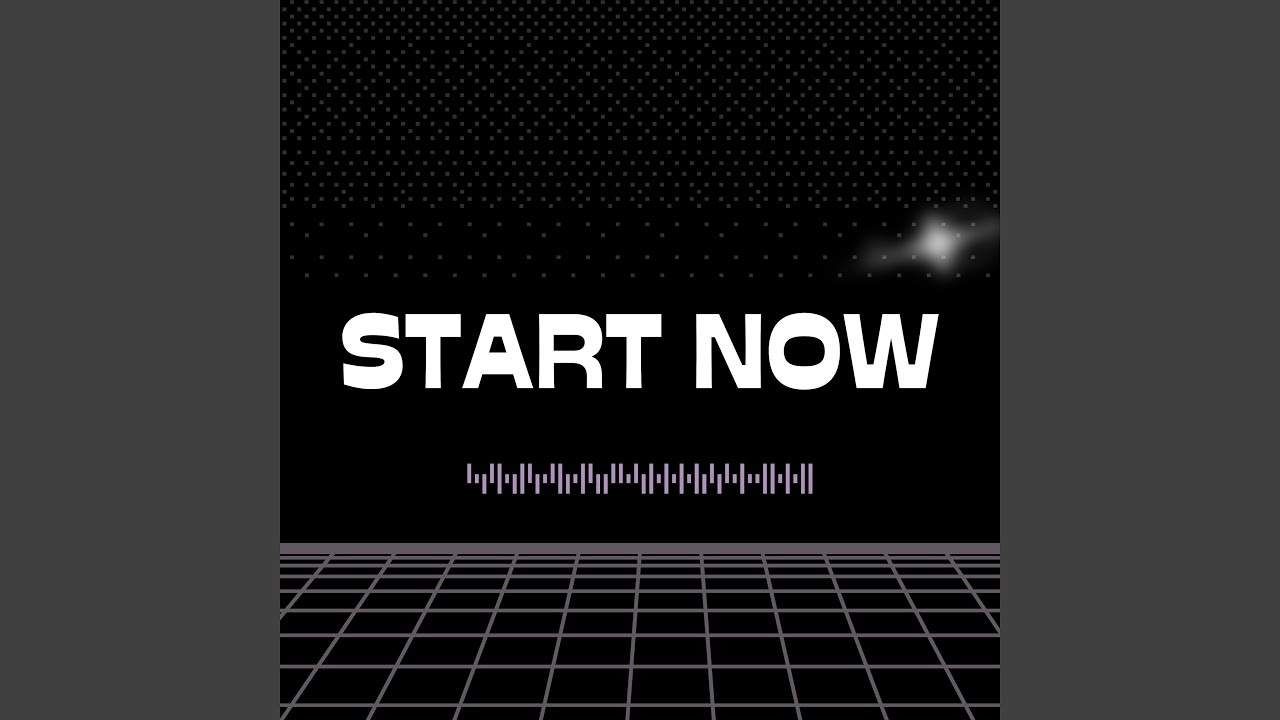 Start Now - YouTube
