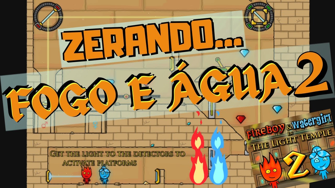 Fogo e Água 2 - Vamos Começar Outro Joguinho da Dupla Fogo e Água ...