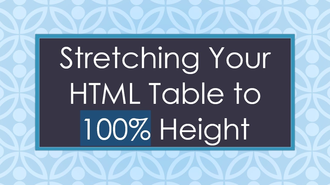 Stretching Your HTML Table to 100% Height - YouTube