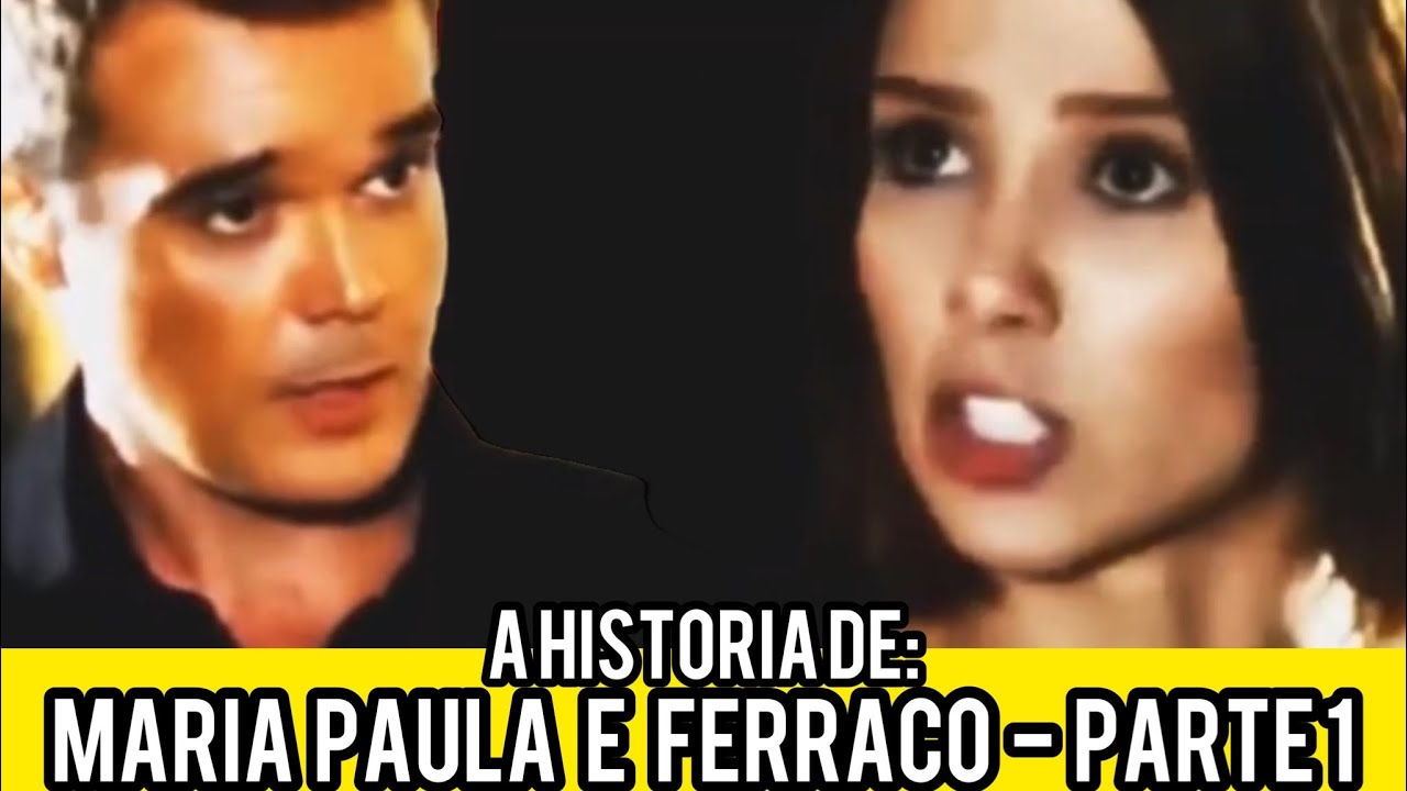 A HISTÓRIA DE MARIA PAULA E FERRAÇO - PARTE 1 - YouTube