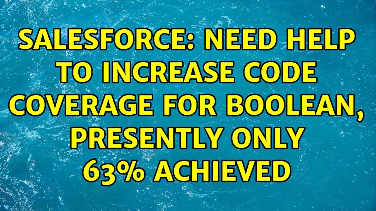 Salesforce: Need help to increase code coverage for boolean, presently only 63% achieved - YouTube