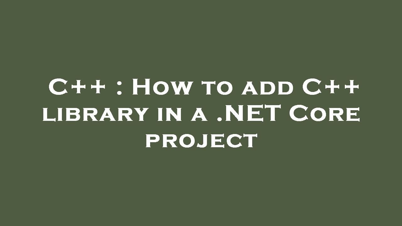 C++ : How to add C++ library in a .NET Core project - YouTube