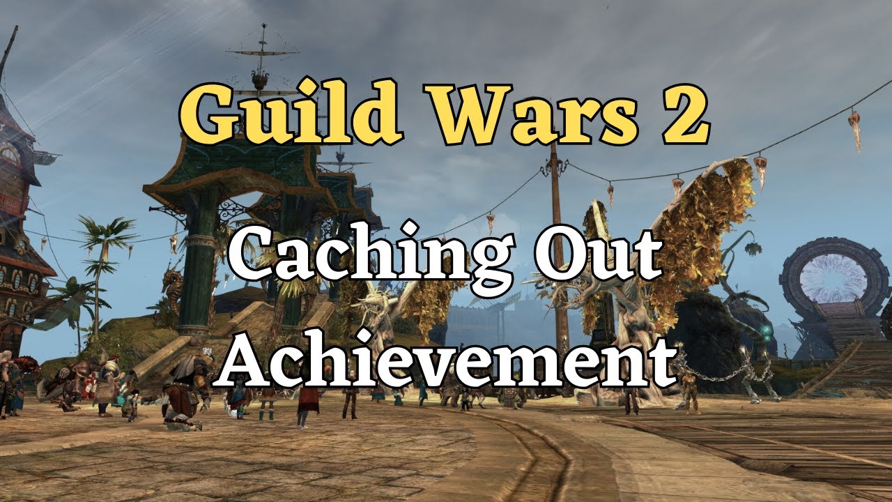 Guild Wars 2 Caching Out Achievement - YouTube