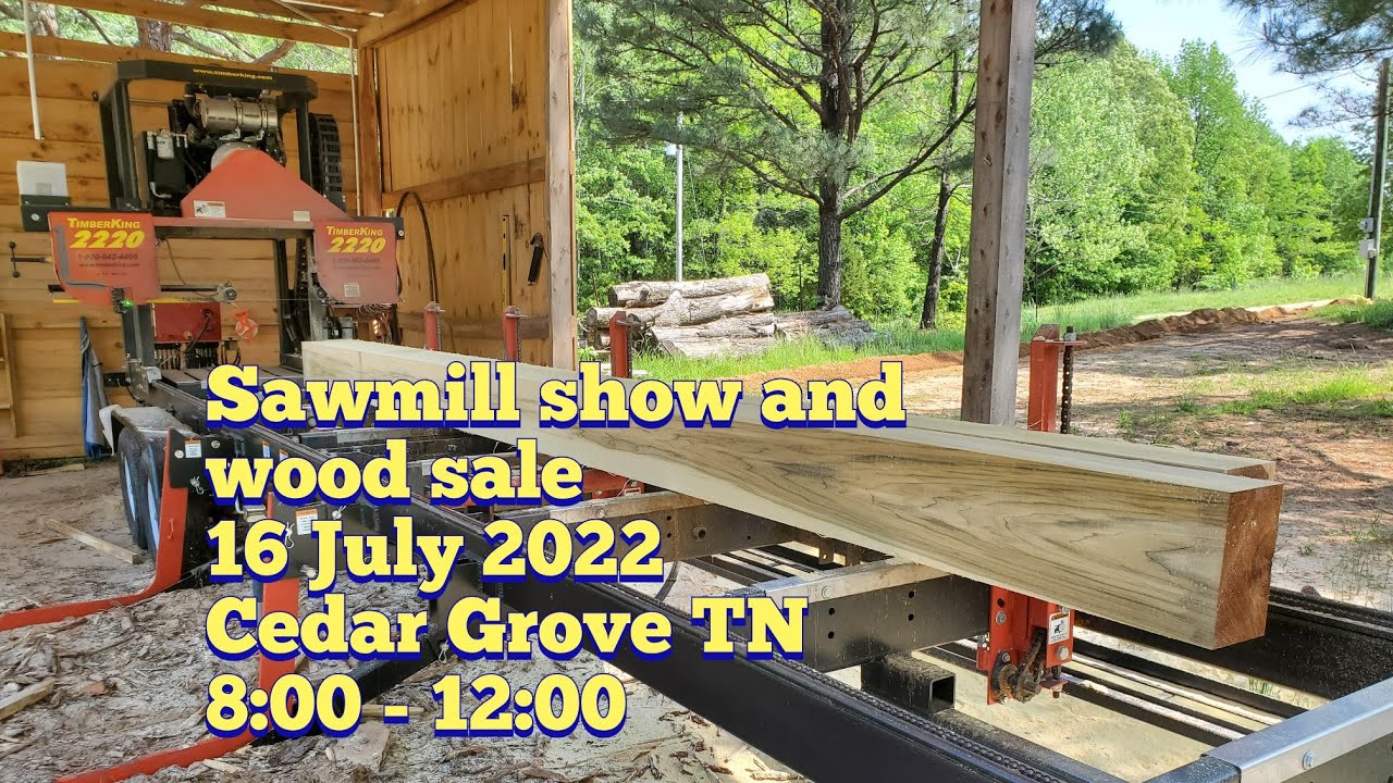 Sawmill show and wood sale 16 July Cedar Grove TN. Also the Timberking ...