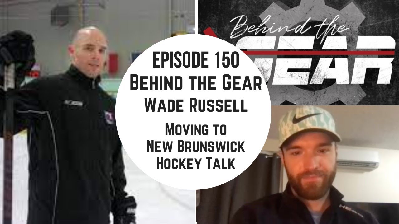 BEHIND THE GEAR Episode 150: Wade Russell - Moving to New Brunswick ...