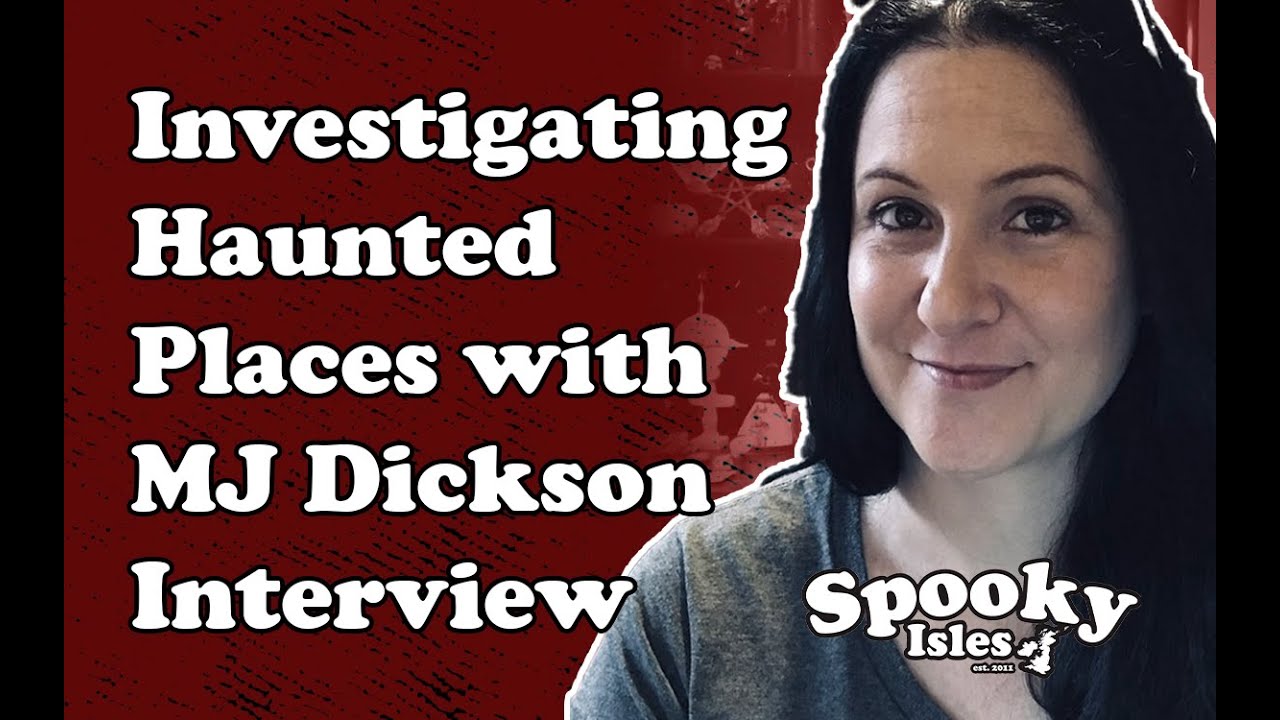 Investigating Haunted Places with MJ Dickson Interview - Ghosts - YouTube