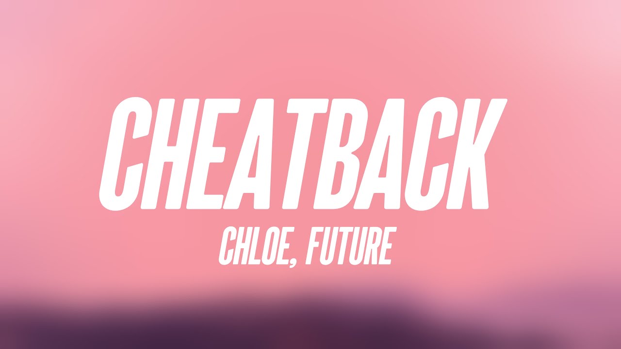 Cheatback - Chloe, Future [Lyrics Video] 🤎 - YouTube
