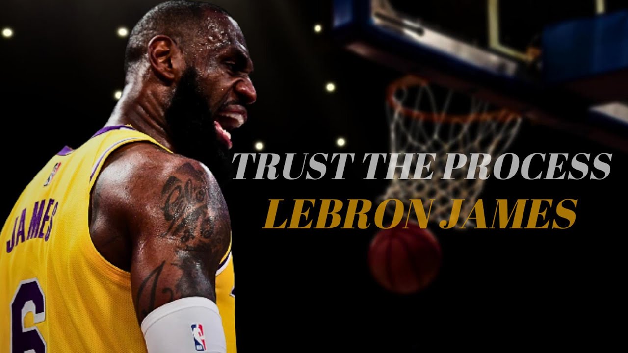 TRUST THE PROCESS - LEBRON JAMES MOTIVATION - YouTube