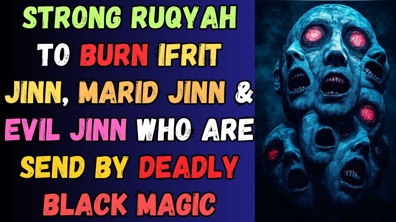 Strong Ruqyah to Burn Ifrit Jinn, Marid Jinn & Evil Jinn who are send ...
