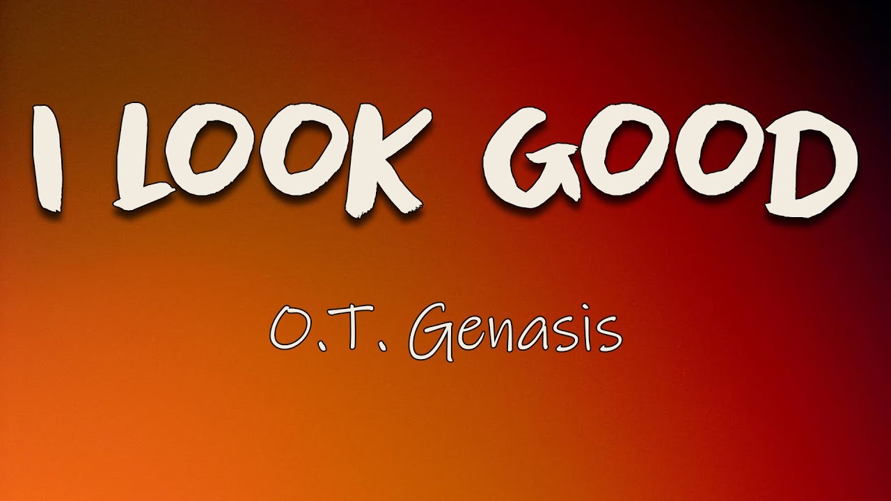 O.T. Genasis - I Look Good (Lyrics) | I look real good today Jumpin ...