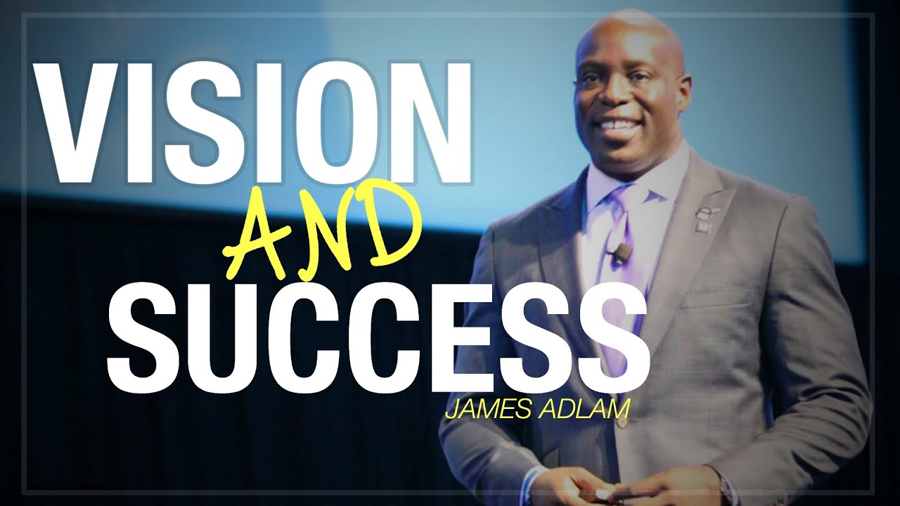 There Can Be No Success Without A Vision | James Adlam (motivational ...