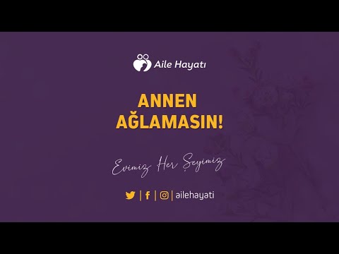 ANNEN AĞLAMASIN! - Aile Hayatı