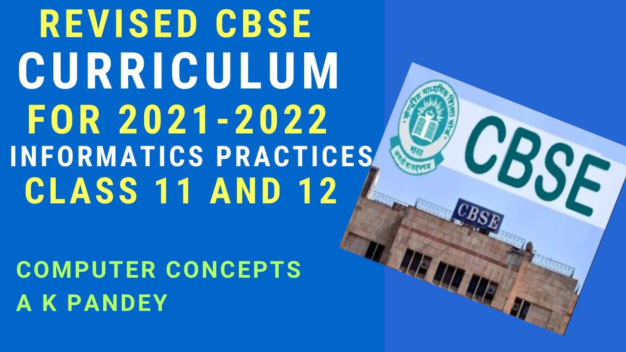 REVISED CBSE CURRICULUM 2021-2022 | INFORMATICS PRACTICES CLASS 11 AND ...