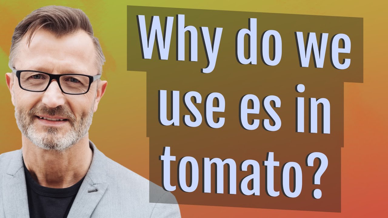 Why do we use es in tomato? - YouTube