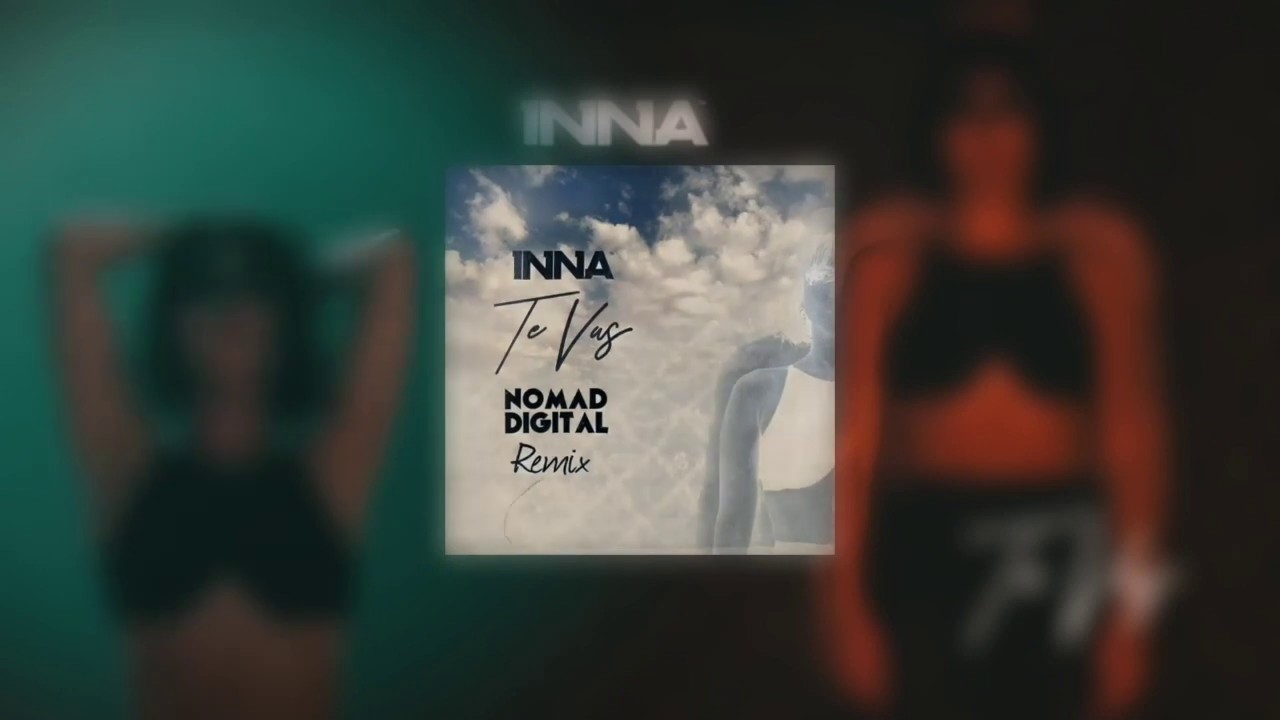 INNA - Te Vas | Nomad Digital Remix - YouTube