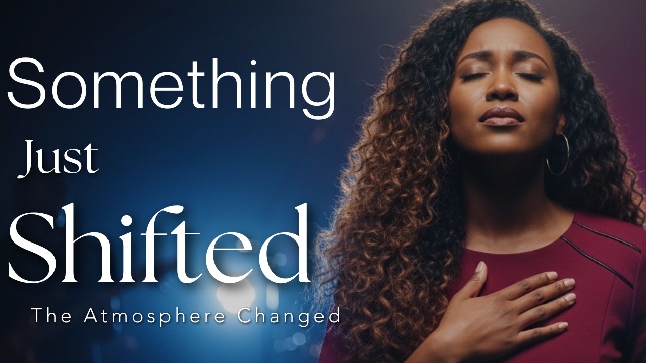 Something Just Shifted | Prophetic Worship, Divine Change & God’s ...