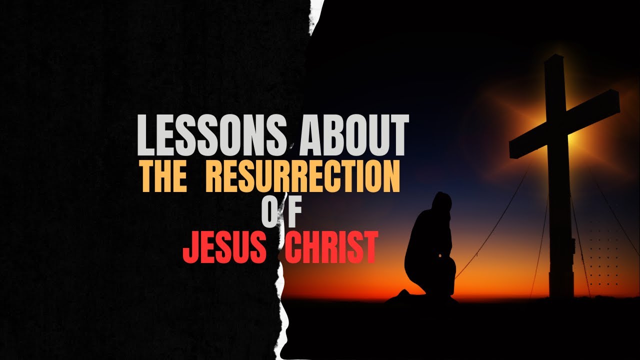 4 IMPORTANT LESSONS ABOUT THE RESURRECTION OF JESUS CHRIST. - YouTube